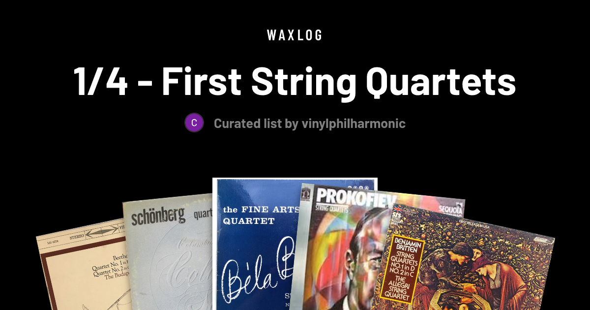 1/4 - First String Quartets - A list by vinylphilharmonic • Waxlog