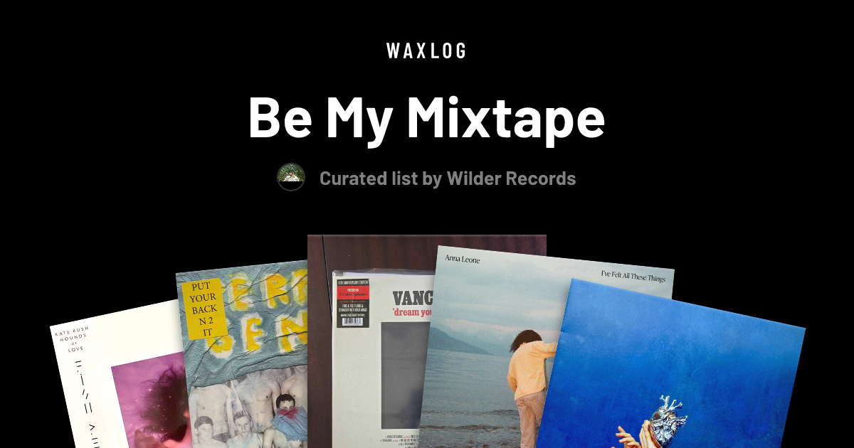 Be My Mixtape - A list by Wilder Records • Waxlog