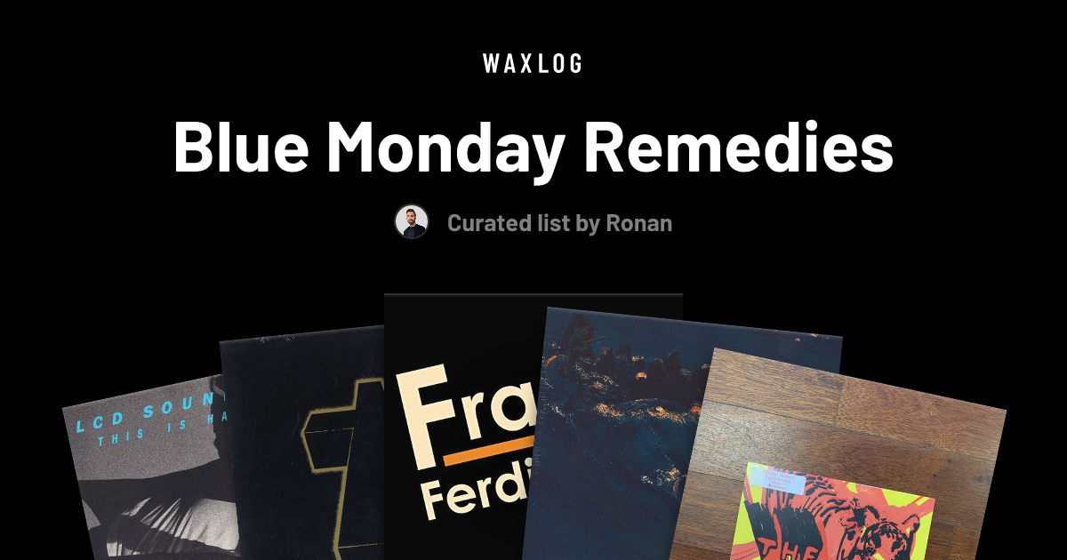 Blue Monday Remedies - A list by Ronan • Waxlog