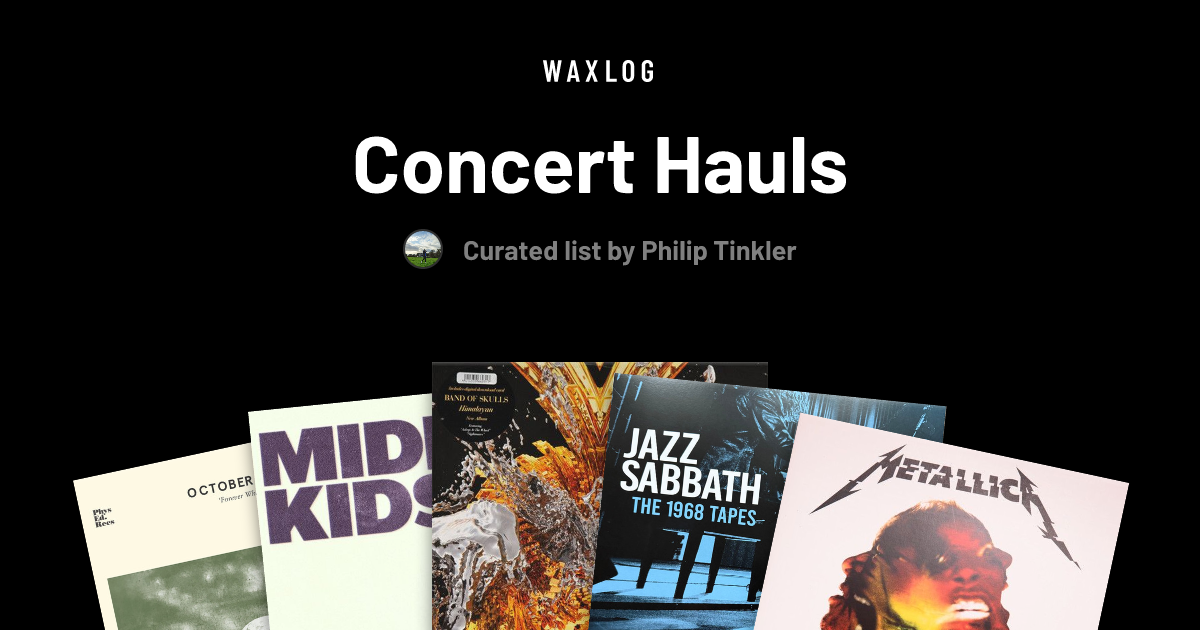 Concert Hauls - A list by Philip Tinkler • Waxlog