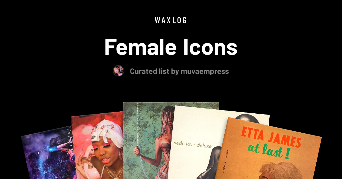 Female Icons - A list by muvaempress • Waxlog