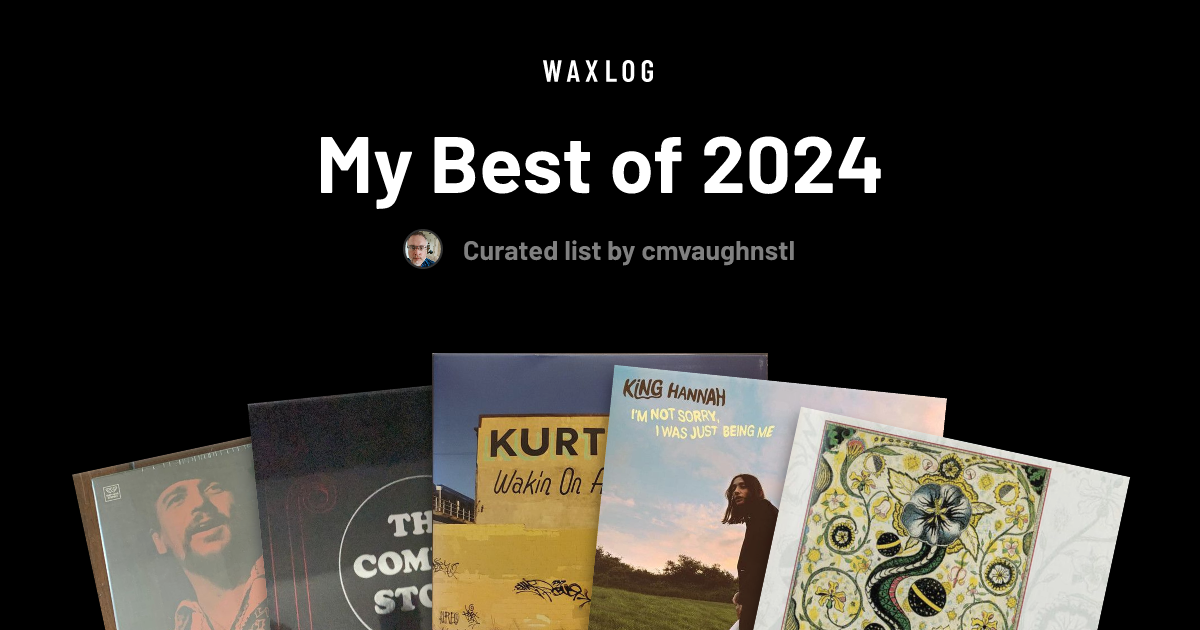 My Best of 2024 - A list by cmvaughnstl • Waxlog