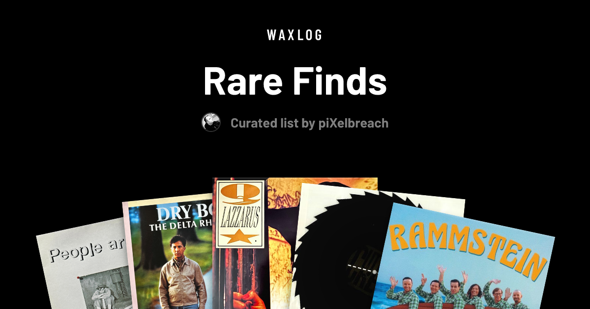 Rare Finds - A list by piXelbreach • Waxlog
