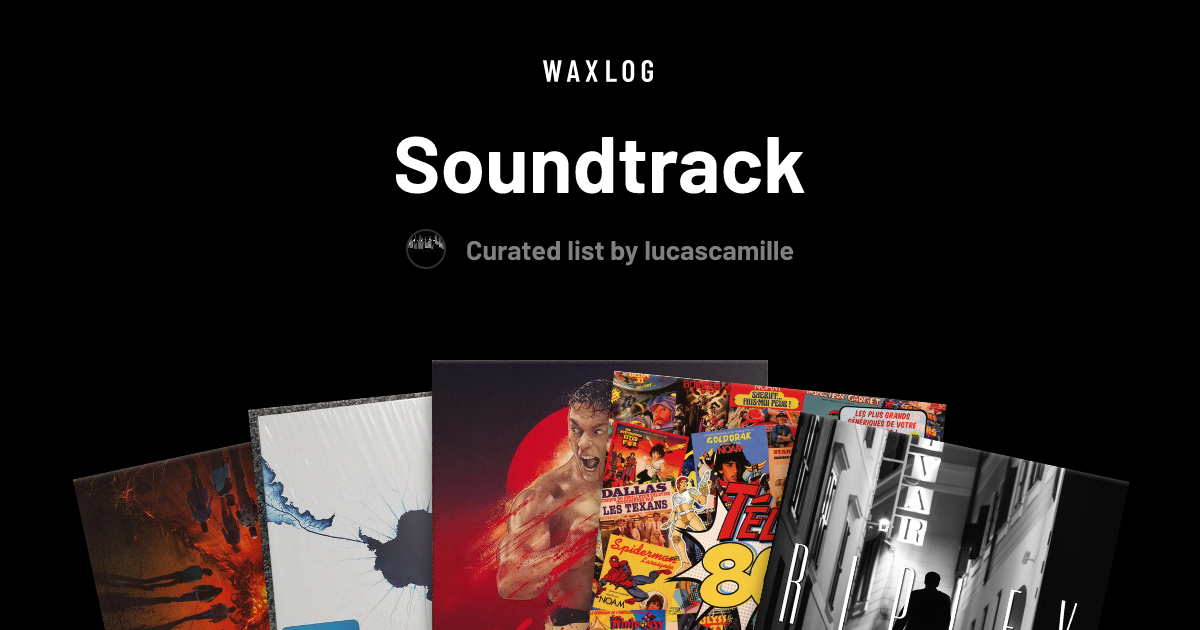 Soundtrack - A list by lucascamille • Waxlog